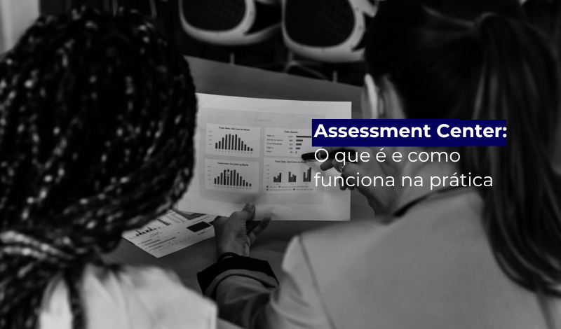 Assessment Center: O que é e como funciona na prática